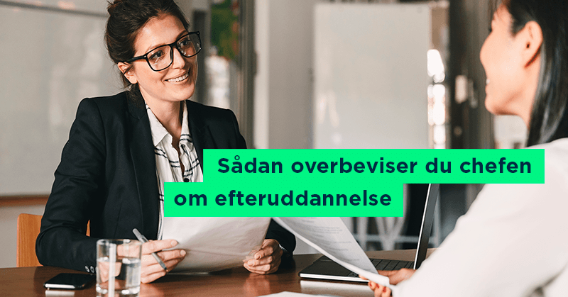 5 gode råd til hvordan du overbeviser chefen om, at du skal på efteruddannelse